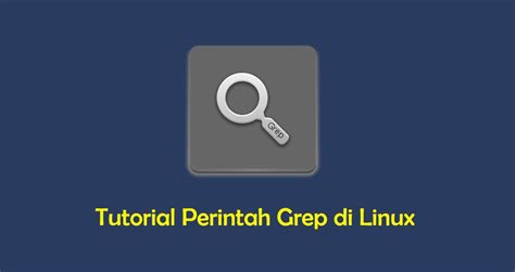 Memahami Penggunaan Perintah Grep Di Linux Terminal Linuxid