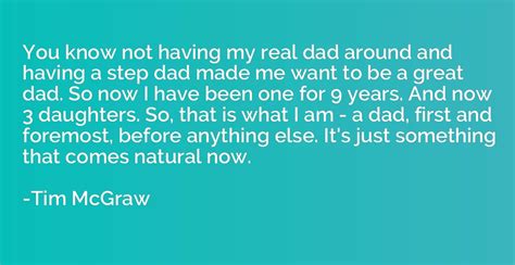 You Know Not Having My Real Dad Around And Having A Step Dad Tim McGraw Quotation Io