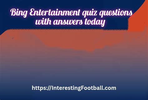 Bing Entertainment Quiz Questions With Answers Today Daily