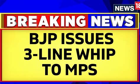 Bjp Issues 3 Line Whip To Mps Ahead Of Pms Reply To The Motion Of