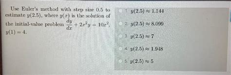 Solved Use Euler S Method With Step Size To Estimate Chegg