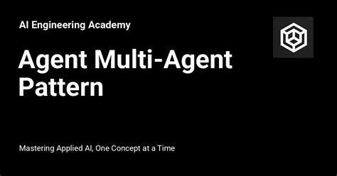 Agent Multi Agent Pattern Ai Engineering Academy