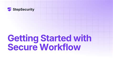 Getting Started With Secure Workflow Stepsecurity