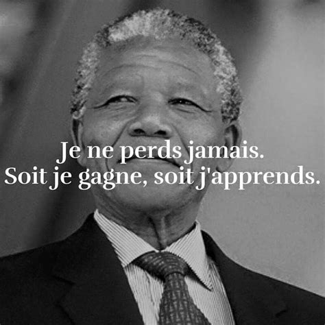 Nelson Mandela Je Ne Perds Jamais Soit Je Gagne Soit Japprends