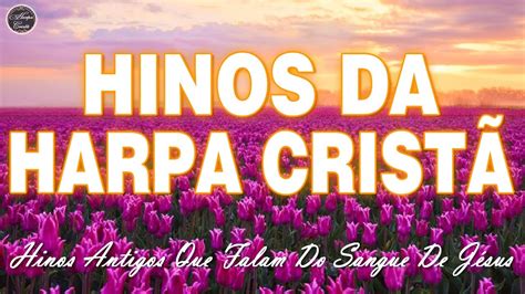 Harpa Crist Hinos Antigos Que Falam Do Sangue De J Sus Harpa
