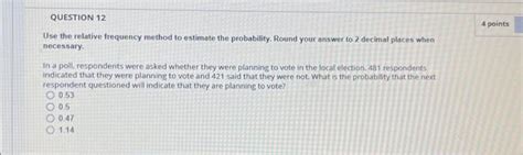 Solved Use The Relative Frequency Method To Estimate The