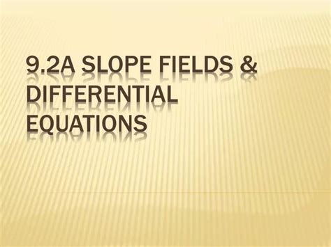 Ppt Understanding Slope Fields And Differential Equations Concepts