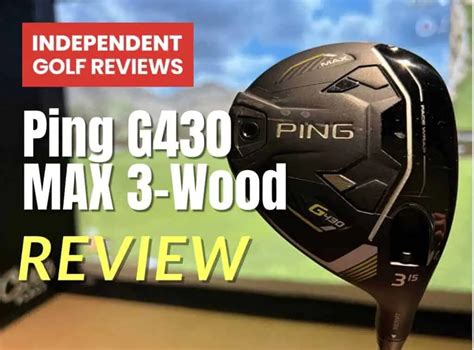 Ping G430 Max 3 Wood Review Independent Golf Reviews