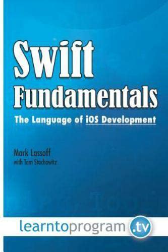 Swift Fundamentals The Language Of Ios Development 9780990402053 Ebay