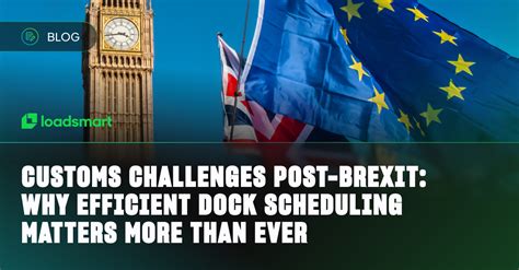Customs Challenges Post Brexit Why Efficient Dock Scheduling Matters