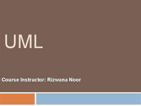 Uml Course Instructor Rizwana Noor Overview Modeling What