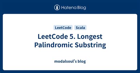 Leetcode 5 Longest Palindromic Substring Modalsouls Blog