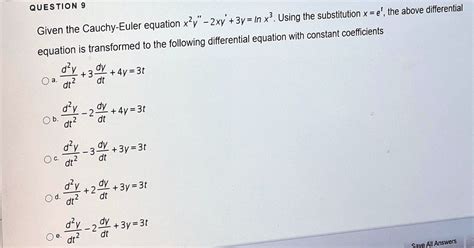 Question Substitution X E The Above Diferential Cauchy Euler Equation Xlv Zxyi 3y In X Using The
