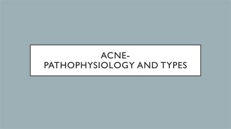 Acne Pathophysiology And Types Of Acne Pptx