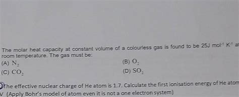 The Molar Heat Capacity At Constant Volume Of A Colourless Gas Is Found T