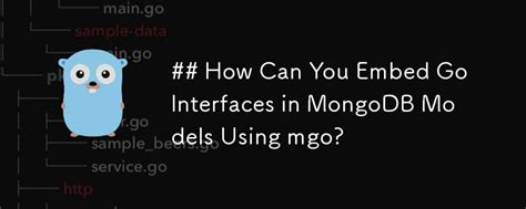How Can You Embed Go Interfaces In Mongodb Models Using Mgo Golang Phpcn