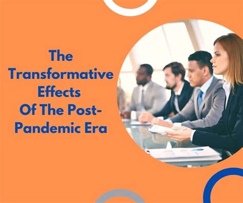 The Transformative Effects Of The Post Pandemic Era Tefwins