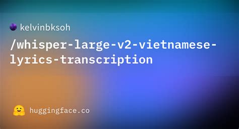 Xyzdivergencewhisper Large V2 Vietnamese Lyrics Transcription