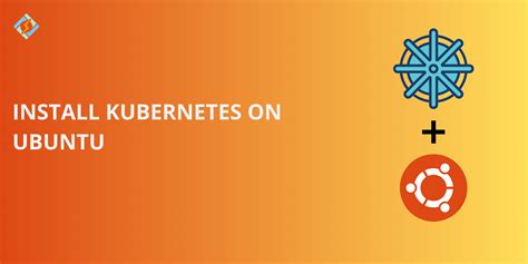 How To Install Kubernetes On Ubuntu 2204 An Easy Guide