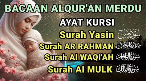 MUROTTAL MERDU PENGANTAR TIDUR L AYAT KURSI X SURAH YASIN AR RAHMAN AL WAQI AH AL MULK