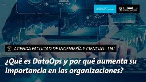 Qué Es Dataops Y Su Importancia En Las Organizaciones Facultad De Ingeniería Y Ciencias Youtube