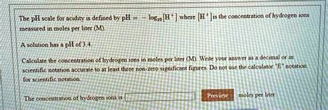 Solved The Ph Scale For Acidity Is Defined By Ph Measured In Moles Per Liter M Which Is
