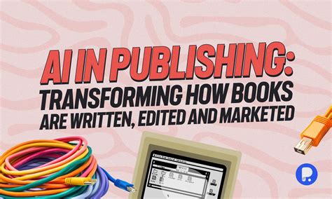 Ai In Publishing Transforming How Books Are Written Edited And Marketed