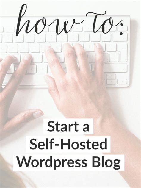 Everything You Need To Start A Self Hosted Wordpress Blog How To Start A Blog Wordpress Blog