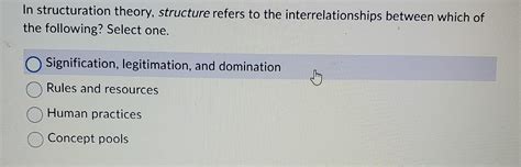 Solved In Structuration Theory Structure Refers To The