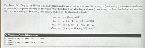 Problem 3 Day Of The Week Write A Program Called Chegg