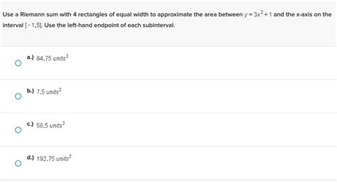 Solved Use A Riemann Sum With 4 Rectangles Of Equal Width To