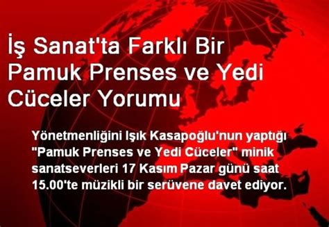 İş Sanat ta Farklı Bir Pamuk Prenses ve Yedi Cüceler Yorumu Haberler