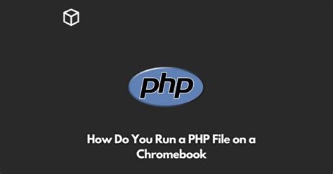 How To Run PHP Files On My Computer Programming Cube