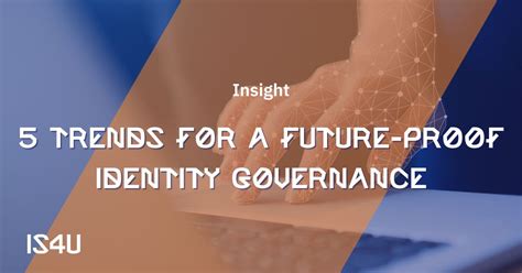 Insight 5 Trends For A Future Proof Identity Governance Is4u
