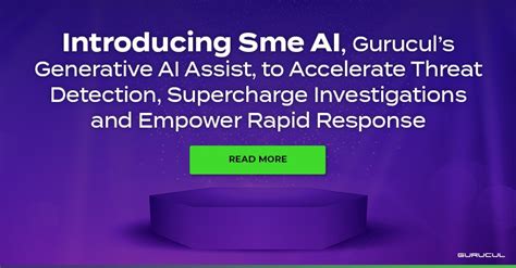Introducing Sme Ai Guruculs Generative Ai Assist To Accelerate Threat Detection Supercharge