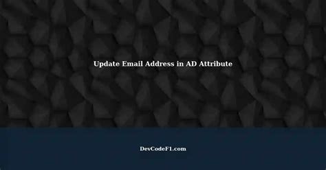 How To Update Your Old Email Address With A New One In Ad Attribute