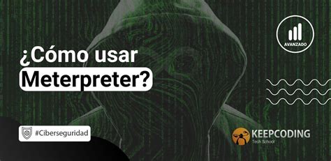 Cómo usar Meterpreter KeepCoding Bootcamps