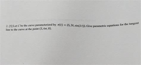 Solved 2 5 Let C Be The Curve Parameterized By