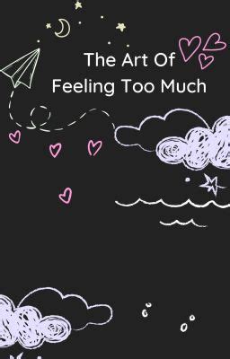 The Art Of Feeling Too Much Wattpad