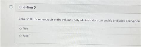 Solved Question 5Because BitLocker Encrypts Entire Volumes Chegg Com