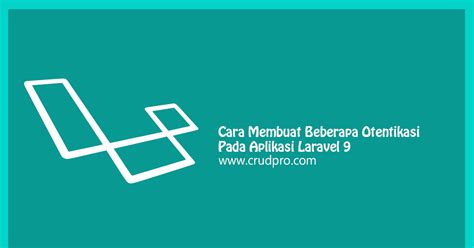 Cara Membuat Beberapa Otentikasi Pada Aplikasi Laravel 9 Crudpro