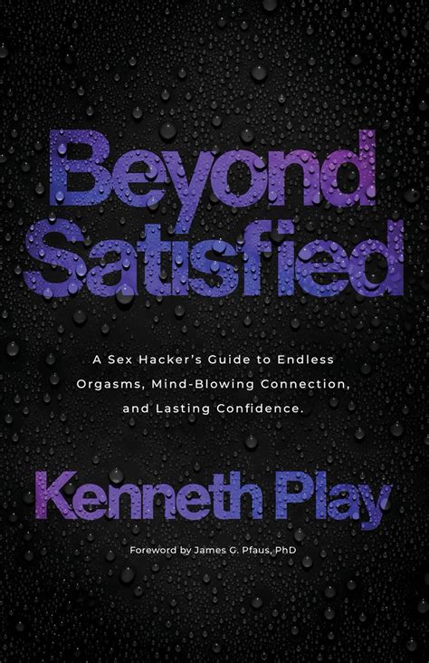 [epub] Free Pdf Beyond Satisfied A Sex Hackers Guide To Endless Orgasms Mind Blowing