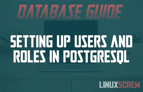 How To Set Up Users And Roles In Postgresql