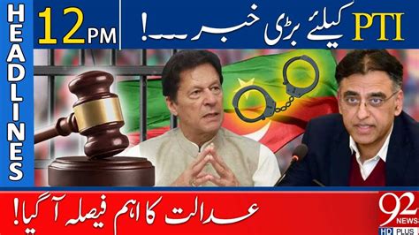 92 News Headlines 12 Pm Courts Verdict Big News For Pti 14