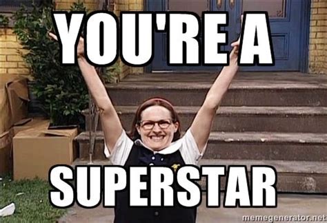 You Re A SUPERSTAR Mary Catherine Gallagher Meme Generator Happy