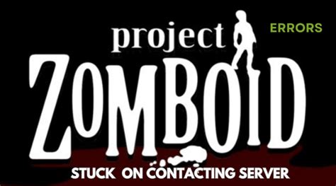 Project Zomboid Stuck On Contacting Server How To Fix