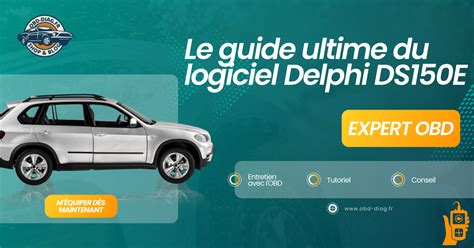 Le Guide Ultime Du Logiciel Delphi DS E OBD Diag Le Diagnostic Auto Facile Et Précis Pour