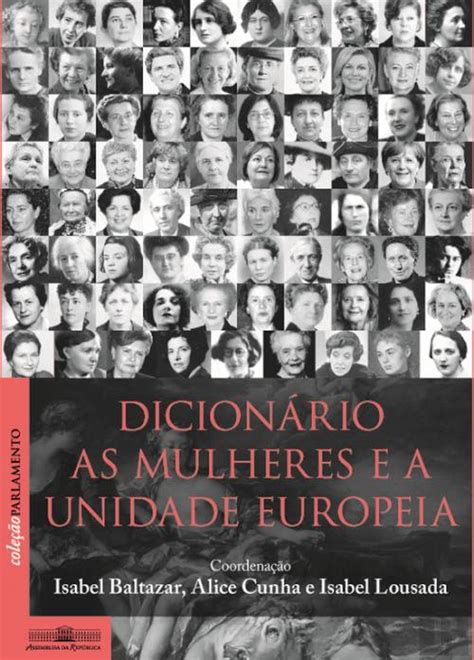 Dicionário As Mulheres e a Unidade Europeia Isabel Baltazar Alice