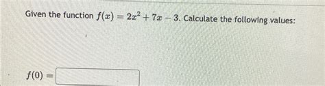 Solved Given The Function F X 2x2 7x 3 ﻿calculate The