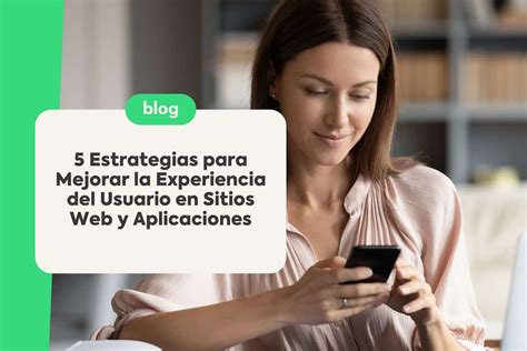 5 Estrategias Para Mejorar La Experiencia Del Usuario En Sitios Web Y